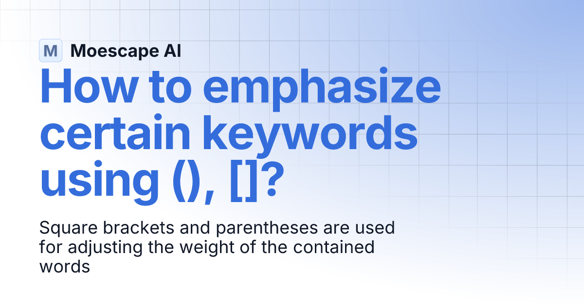 How to emphasize certain keywords using (), []? | Moescape AI
