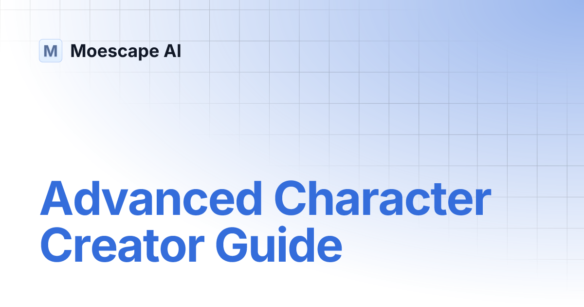 Advanced Character Creator Guide | Moescape AI